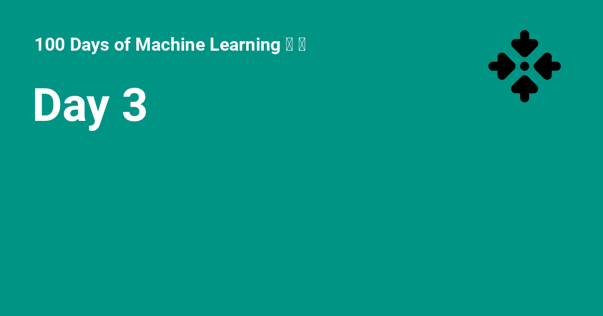 Day 3 - 100 Days of Machine Learning 🔥 🚀